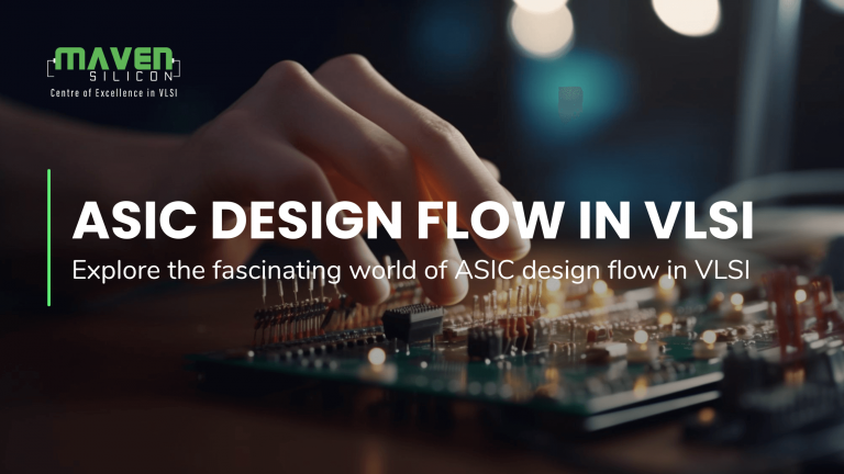 ASIC Design Flow in VLSI - Maven Silicon ASIC Design Flow in VLSI - Maven Silicon